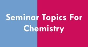 130 Seminar Topics For Chemistry 2023 - BestSeminarTopics